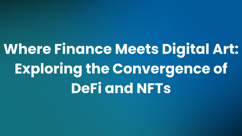 Exploring the Intersection of DeFi and NFTs in 2023