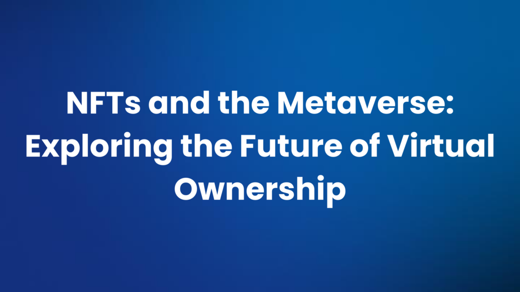 Metaverse and NFTs: A Future of Digital Ownership (2023)
