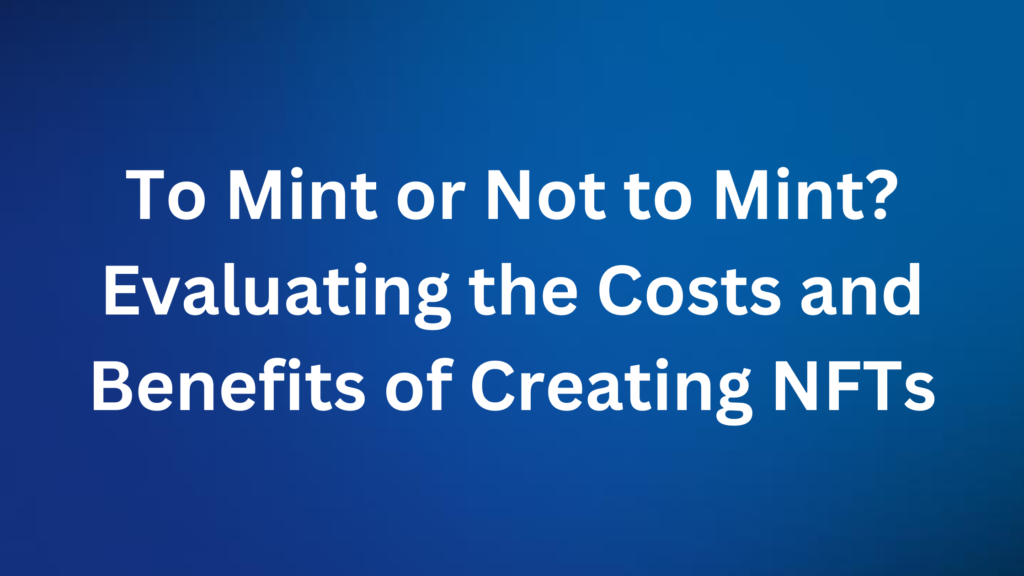 Cost and Benefits of NFT Minting: A Comprehensive Guide