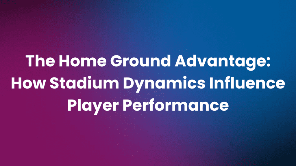 Unveiling the Power of Home Ground Advantage in Sports