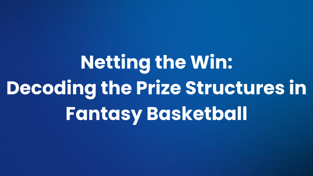 Prize Structures in Fantasy Basketball: Tips for Success